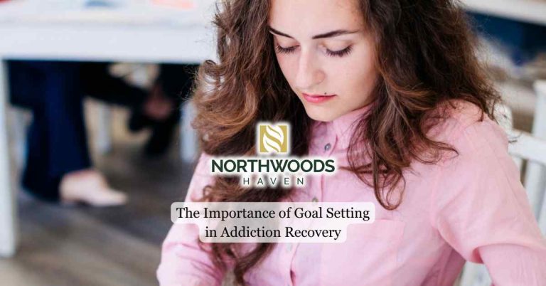 The Importance of Goal Setting in Addiction Recovery - Northwoods Haven