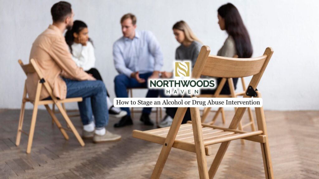 How to Stage an Alcohol or Drug Abuse Intervention - Northwoods Haven